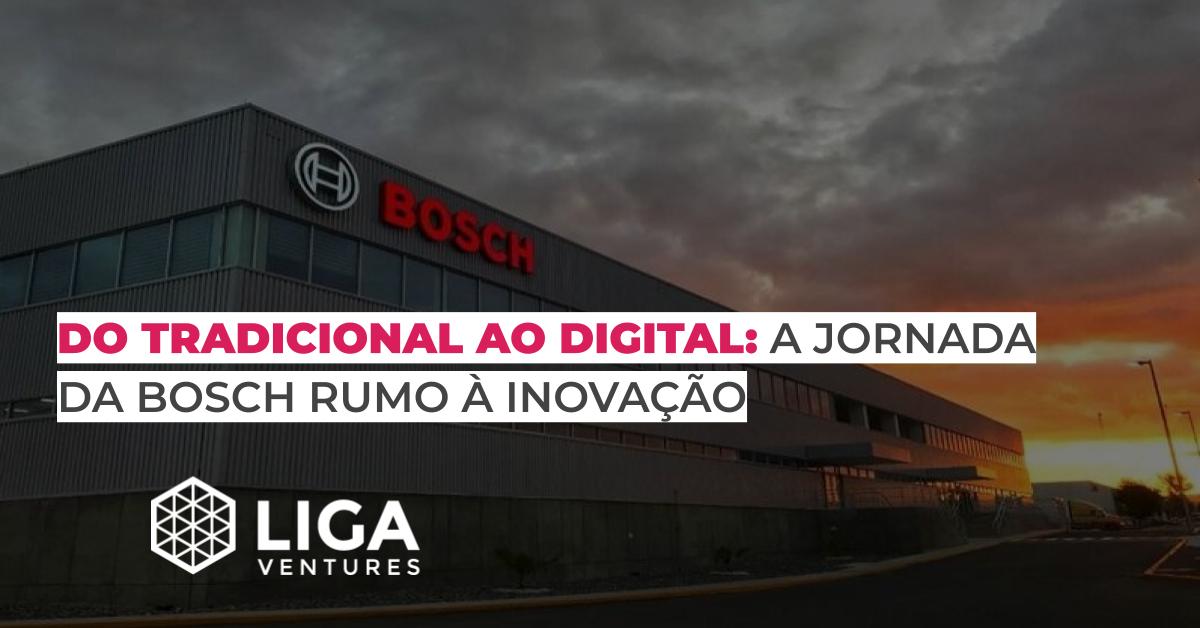 Do Tradicional ao Digital: A Jornada da Bosch rumo à Inovação - Liga ...